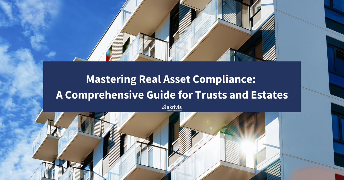 Mastering Real Asset Compliance for Trusts and Estates - Akrivis