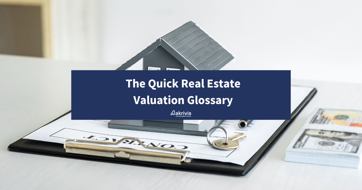 The Quick Real Estate Valuation Glossary - Akrivis